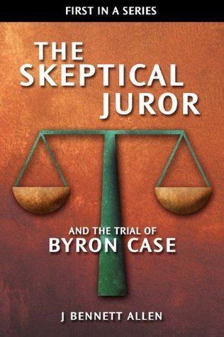 The Skeptical Juror and the Trial of Byron Case by J. Bennett Allen ...