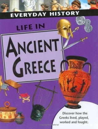 Life in Ancient Greece (Everyday History) by Anne Pearson | Goodreads