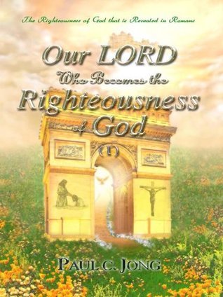 The Righteousness of God that is revealed in Romans - Our LORD Who ...