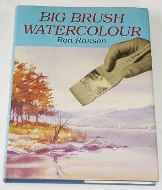 Big Brush Watercolor by Ron Ranson | Goodreads
