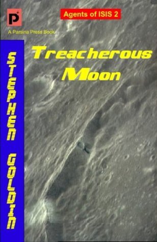Treacherous Moon (Agents of ISIS,#2) by Stephen Goldin | Goodreads