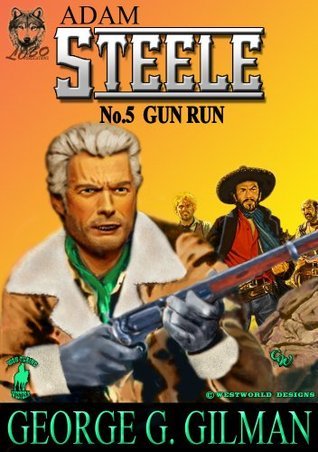 Gun Run (Steele #5) by George G. Gilman | Goodreads