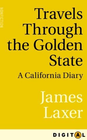 Travels Through the Golden State: A California Diary by James Laxer ...
