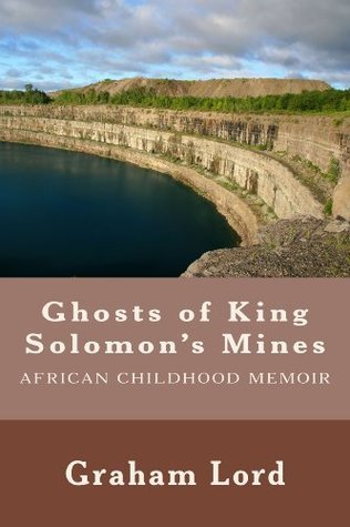 Ghosts of King Solomon's Mines: African Childhood Memoir by Graham Lord ...