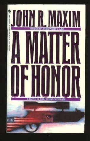 A Matter of Honor by John R. Maxim | Goodreads