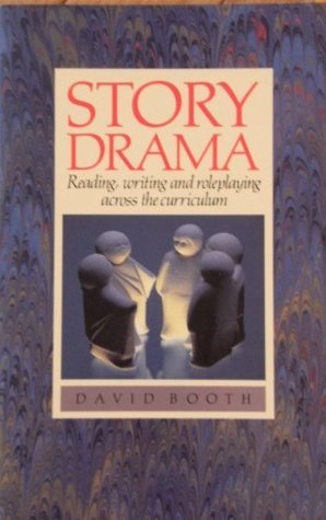 Story Drama: Reading, Writing & Role-Playing Across the Curriculum by ...