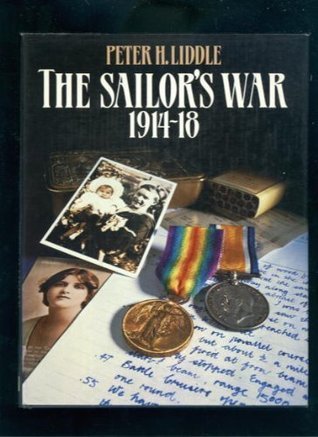The sailor's war, 1914-18 by Peter H. Liddle | Goodreads