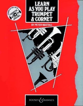 Learn as You Play Trumpet / Cornet: Tutor Book by Peter Wastall | Goodreads