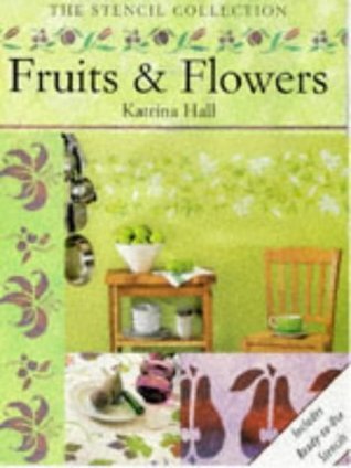 Fruits & Flowers (Stencil Collection) by Katrina Hall | Goodreads
