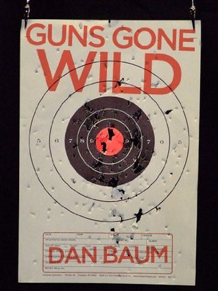 Guns Gone Wild (Kindle Single) by Dan Baum | Goodreads