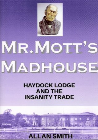 Mr.Mott's Madhouse by Allan Smith | Goodreads
