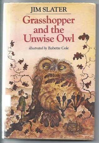 Grasshopper and the Unwise Owl by Jim Slater | Goodreads