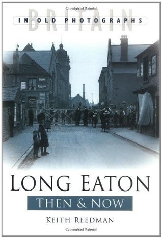 Long Eaton Then & Now by Keith A. Reedman | Goodreads