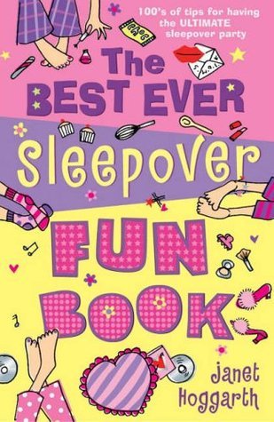 Best Ever Sleepover Fun Book by Janet Hoggarth | Goodreads