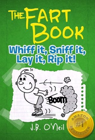 The Fart Book: Whiff it, Sniff it, Lay it, Rip it! - Milo Snotrocket's ...