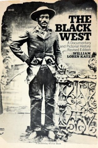 The Black West: A documentary and pictorial history by William Loren ...