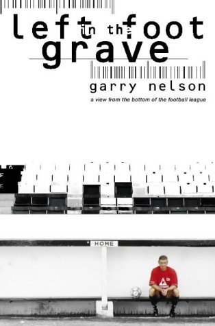 Left Foot in the Grave by Garry Nelson | Goodreads