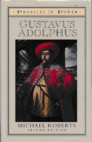 Gustavus Adolphus (Profiles in Power) by Michael Roberts | Goodreads
