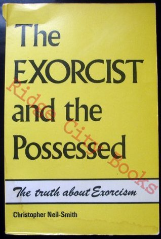 The exorcist and the possessed by Christopher Neil-Smith | Goodreads
