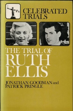 The trial of Ruth Ellis, by Jonathan; Pringle Goodman | Goodreads