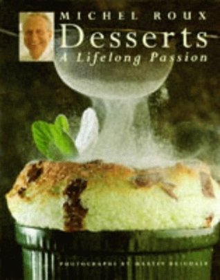 Desserts: A Lifelong Passion by Michel Roux | Goodreads