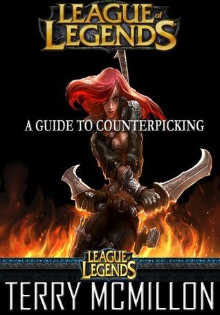 League of Legends Guide: A Guide to Counterpicking by Terry Mcmillon ...