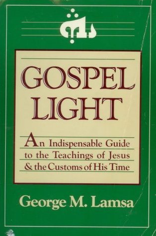Gospel Light: An Indispensable Guide to the Teachings of Jesus and the ...