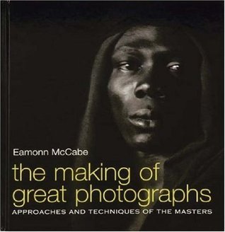 Making of Great Photographs by Eamonn McCabe | Goodreads