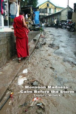 Monsoon Madness: Calm Before the Storm by Tammy Winand | Goodreads