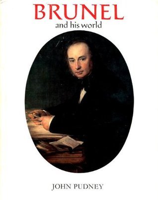Brunel and His World by John Pudney | Goodreads