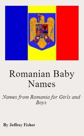 Romanian Baby Names: Names from Romania for Girls and Boys by Jeffrey ...
