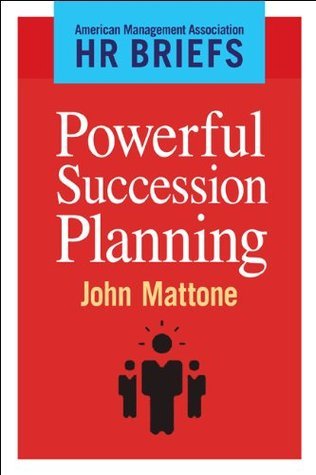 Powerful Succession Planning by John Mattone | Goodreads