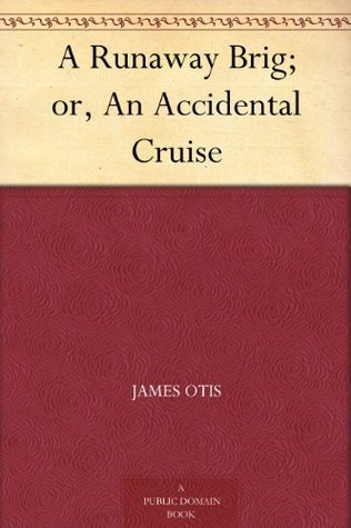 A Runaway Brig; or, An Accidental Cruise by James Otis | Goodreads