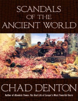 Scandals of the Ancient World by Chad Denton | Goodreads