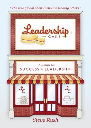 Leadership Cake by Steven Rush | Goodreads