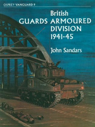 British Guards Armoured Division 1941-45 by John Sandars | Goodreads