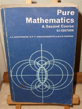 Pure Mathematics: A Second Course: 2nd Course by John K. Backhouse ...