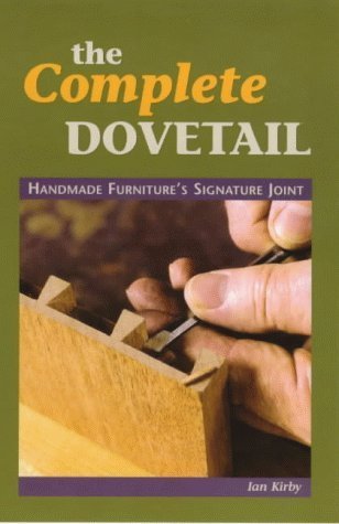 The Complete Dovetail : Handmade Furniture's Signature Joint by Ian ...