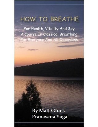 How To Breathe: Breathing Exercise Manual - Yoga Pranayama by Matt ...