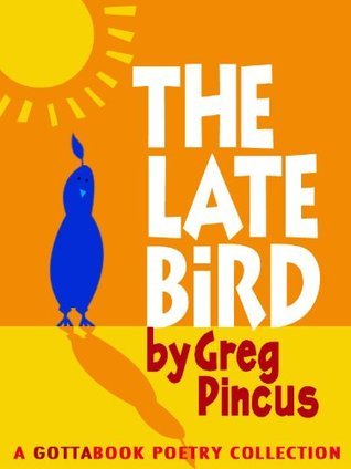 The Late Bird by Greg Pincus | Goodreads