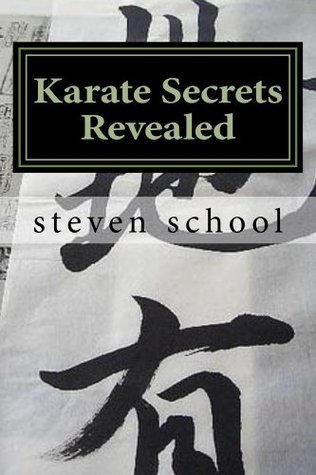 Karate Secrets Revealed by Steven School | Goodreads