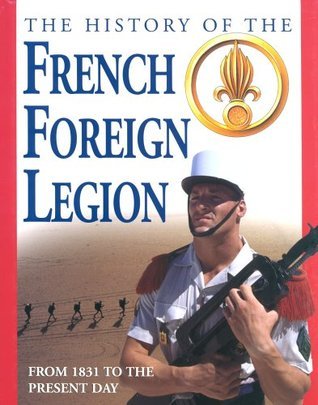 The History of the French Foreign Legion from 1831 to the Present Day ...