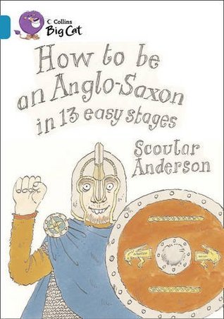 How to be an Anglo Saxon in 13 Easy Stages by Scoular Anderson | Goodreads