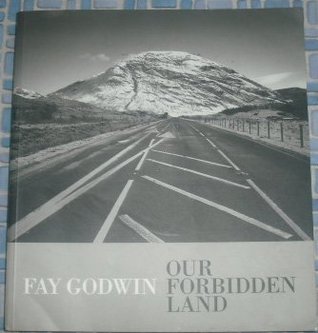 Our Forbidden Land by Fay Godwin | Goodreads