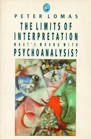 Limits Of Interpretation: Whats Wrong With Psychoanalysis by Peter ...