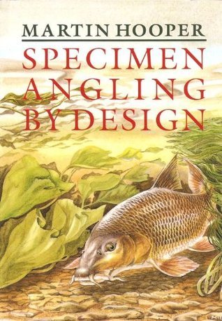 Specimen Angling by Design by Martin Hooper | Goodreads