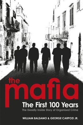 The Mafia: The First 100 Years. William Balsamo & George Carpozi, JR by ...