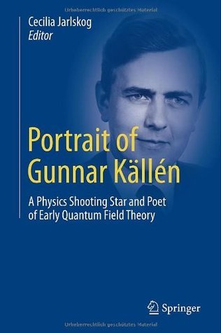 Portrait of Gunnar Källén: A Physics Shooting Star and Poet of Early ...