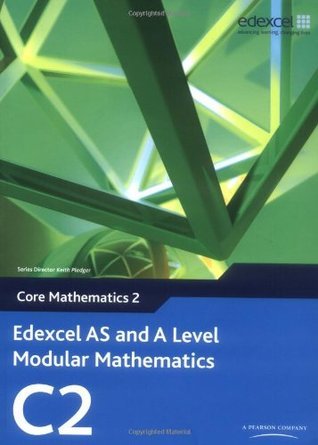 Edexcel AS and A Level Modular Mathematics Core Mathematics 2 C2 by Keith Pledger | Goodreads
