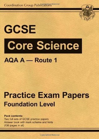 GCSE Core Science AQA A Route 1 Practice Papers - Foundation by Richard Parsons | Goodreads